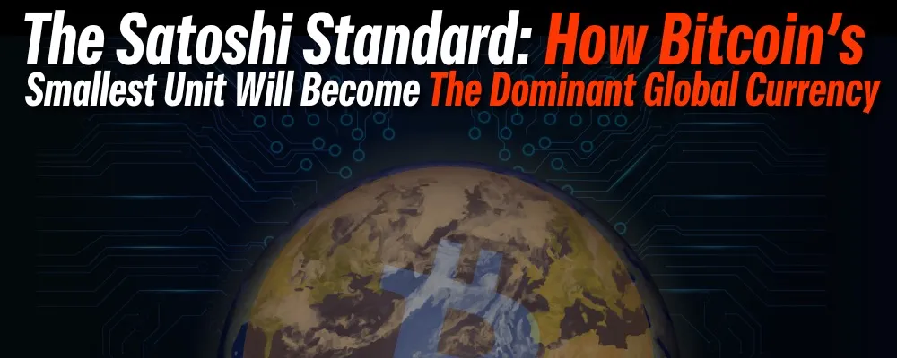 The Satoshi Standard: How Bitcoin’s Smallest Unit Will Become the ...